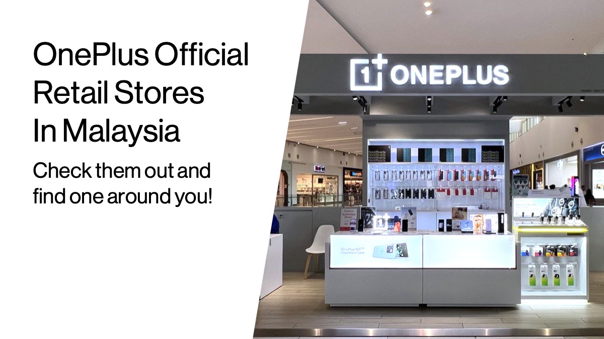 [Malaysia] Check out the OnePlus official retail stores and get OnePlus ...