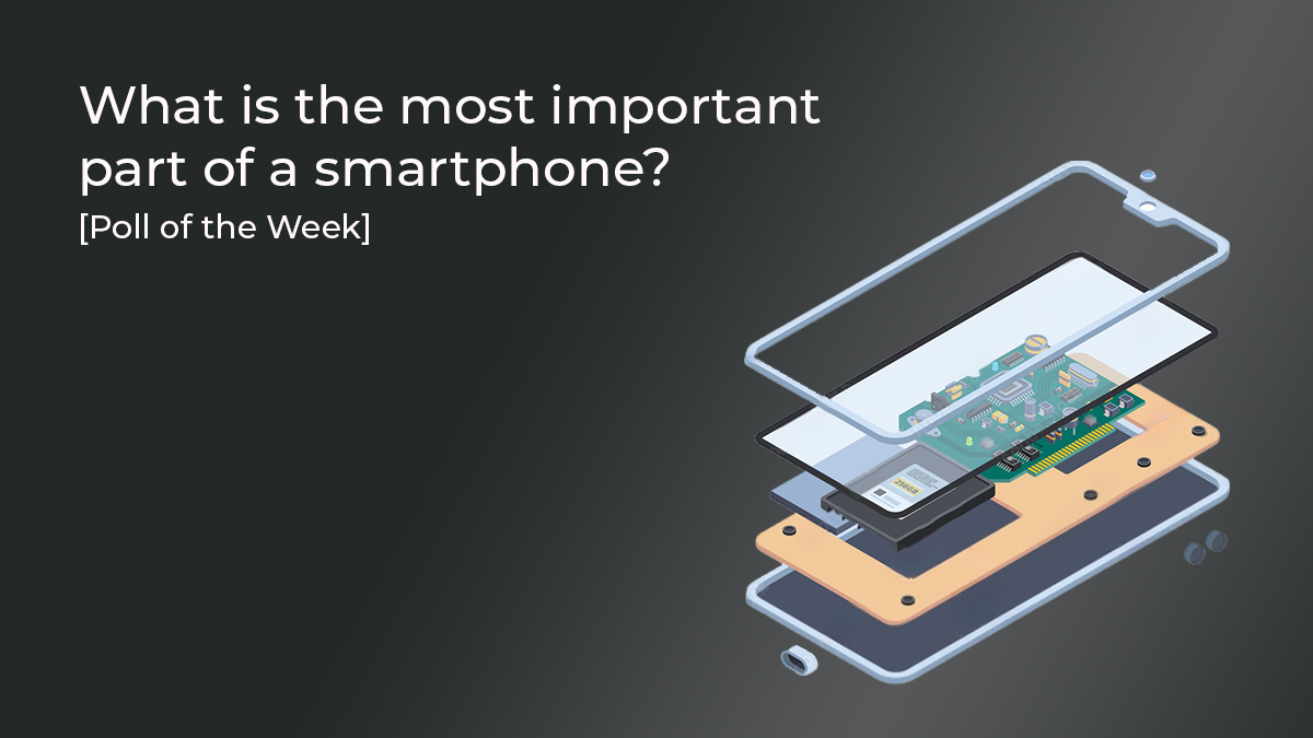 [Poll Of The Week] What is the most important part of a smartphone?