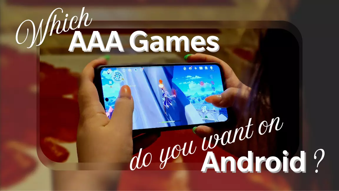Which AAA games do you want on your Android?