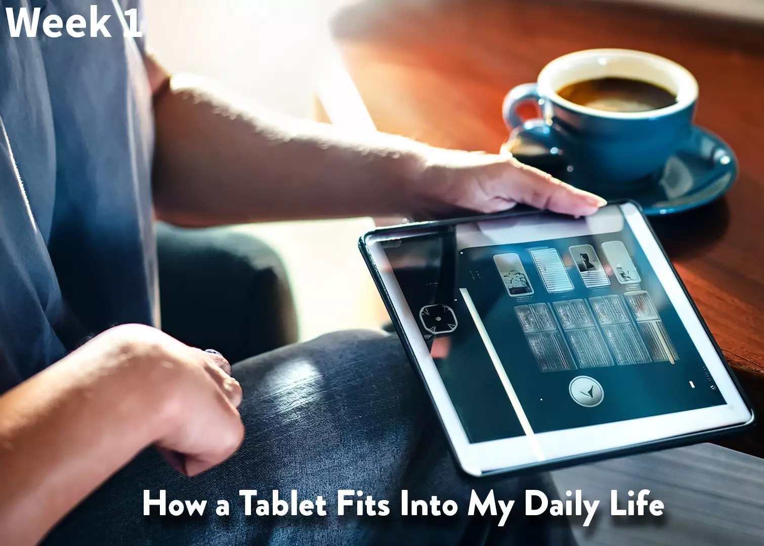⭐ Week 1 – How a Tablet Fits Into My Daily Life