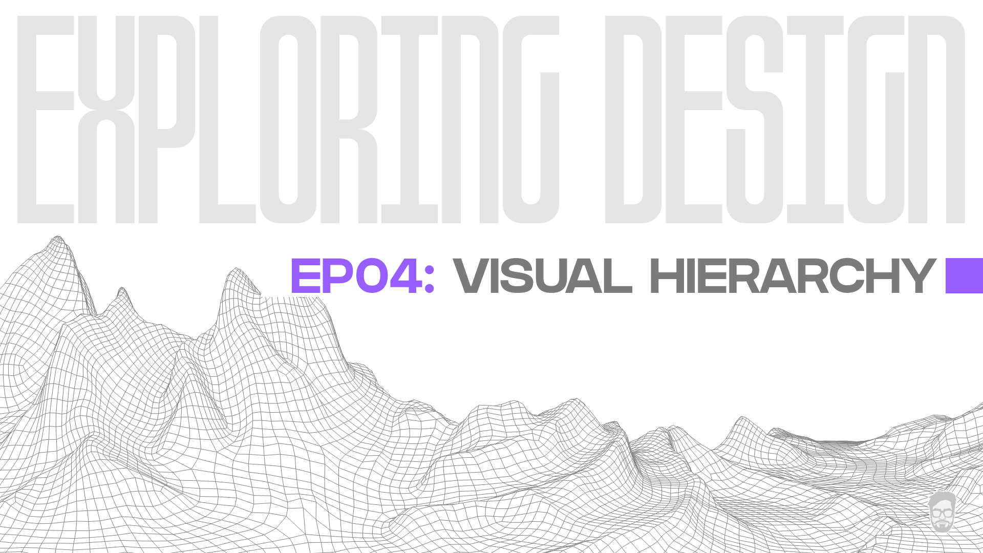 [Exploring Design] Ep04: Visual Hierarchy