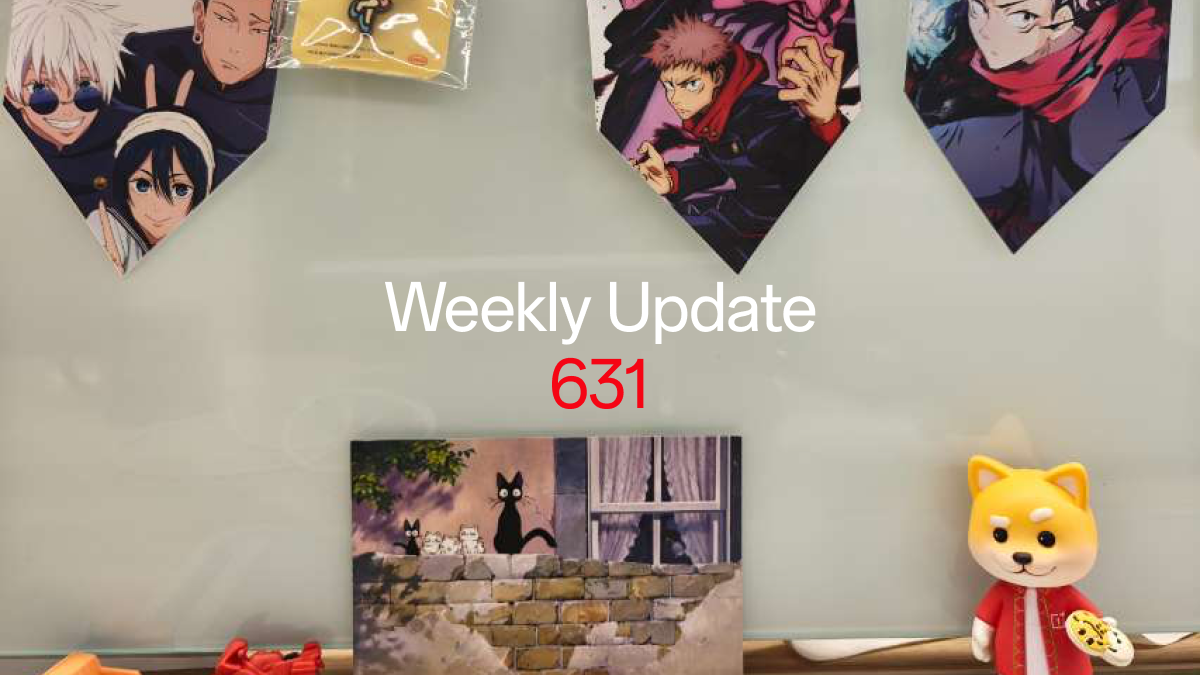 Weekly Update 631: Work is working 💪